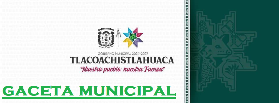 Gaceta Municipal 2024 – 2027 – Gobierno Municipal de Tlacoachistlahuaca ...